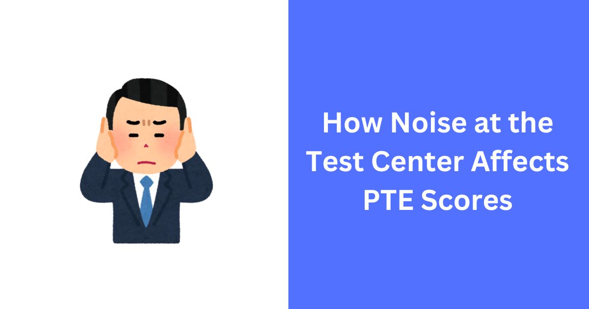 How Noise at the Test Center Affects PTE Scores - PTE SUCCESS ONLINE